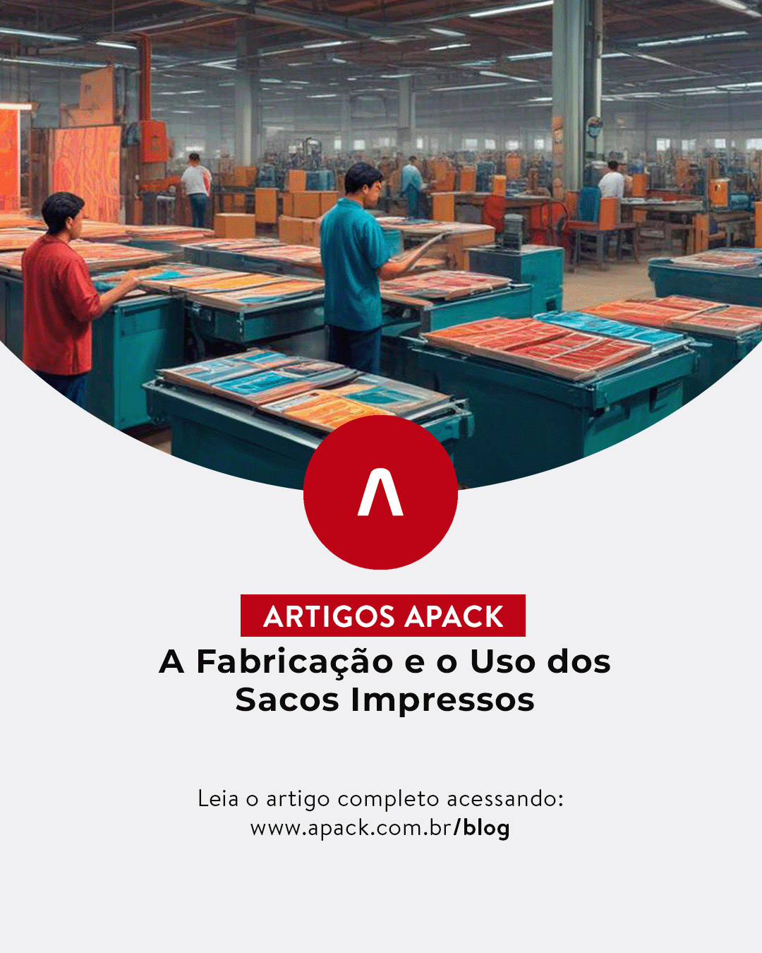 Sacos Impressos, A Fabricação e o Uso - Apack Embalagens Plásticas